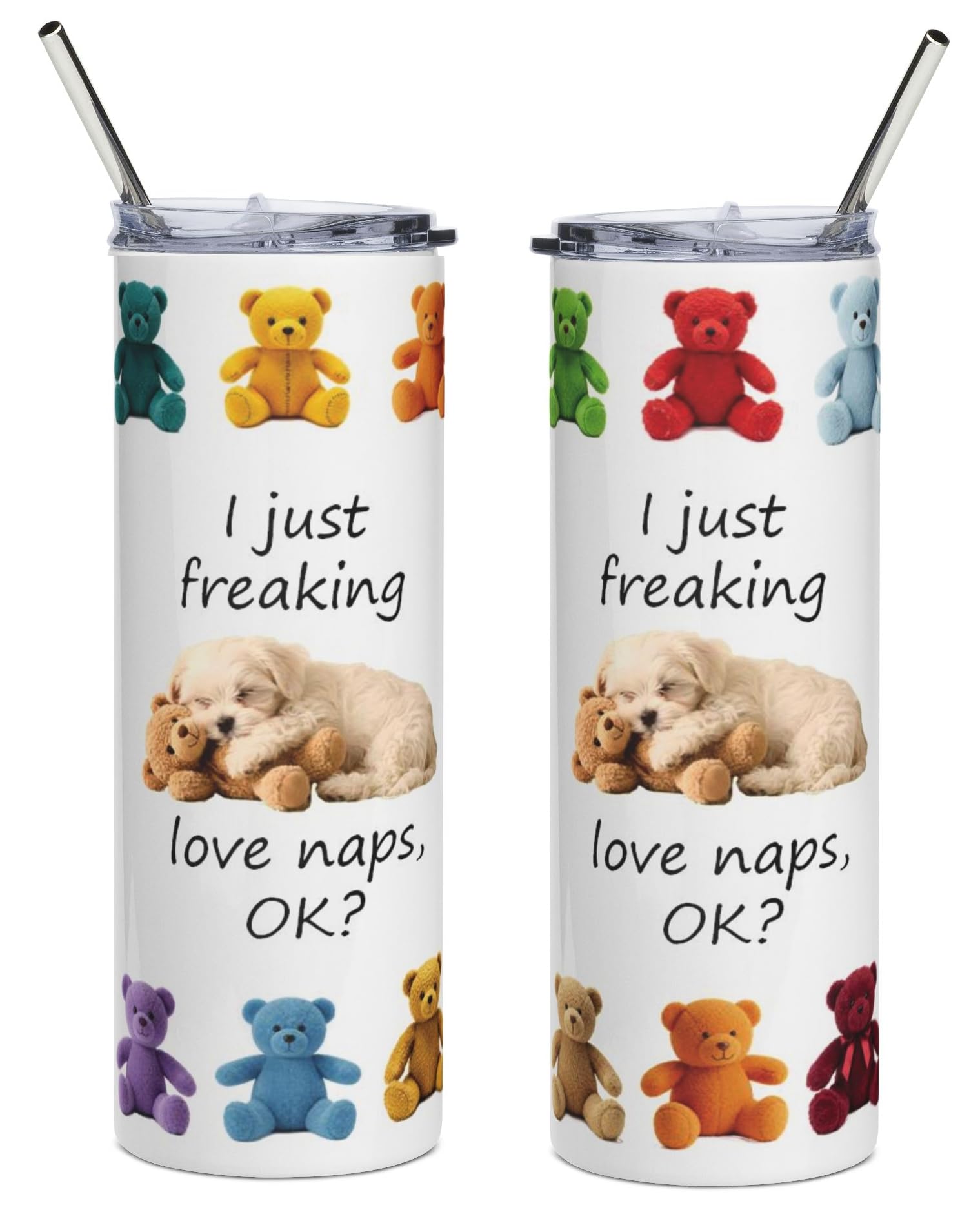 20 oz Tumber I Just Freaking Love Naps OK? - Maltese Puppy- Funny Gift for Dog Lovers; For Birthday, Mother's Day or Christmas.