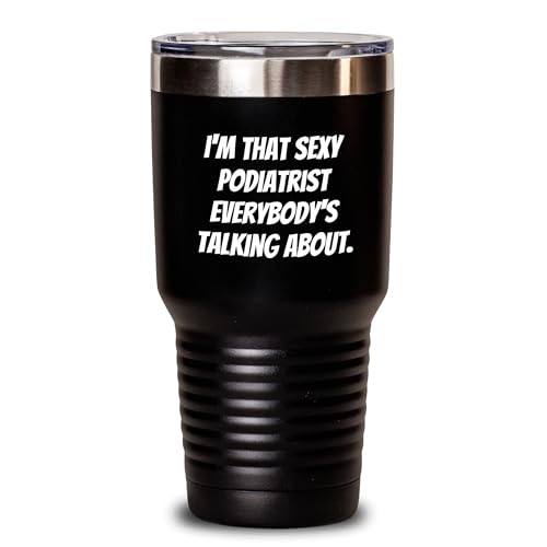 Sexy Podiatrist Gifts from Friends for Mom's Special Day - Funny Quote Tumbler, 20oz or 30oz Capacity, Stainless Steel/Powder Coating, Keeps Drinks Hot or Cold