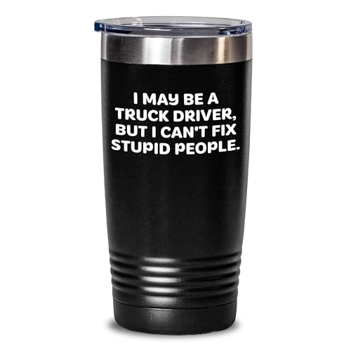 Funny Quote for Truck Driver, Tumbler Gift from Men to Truck Driver Friends, Unique Mother's Day Unique Gift Ideas for Women