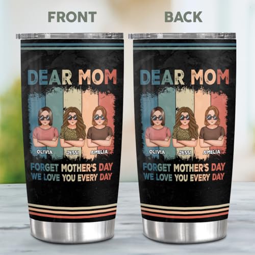 46Custom Dear Mom Forget Mother's Day We Love U Every Day Retro Vintage Mom And 2 Kids Crossed Arms, Personalized Tumbler 20oz Cup