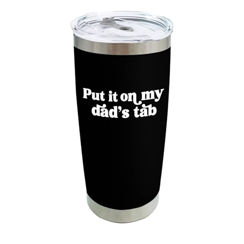 liabiliies Coffee Tumbler 20 oz put it on my dads tab Tumbler with Lid and Straw Insulated Tumblers Stainless Steel Tumbler Funny Gifts for Women