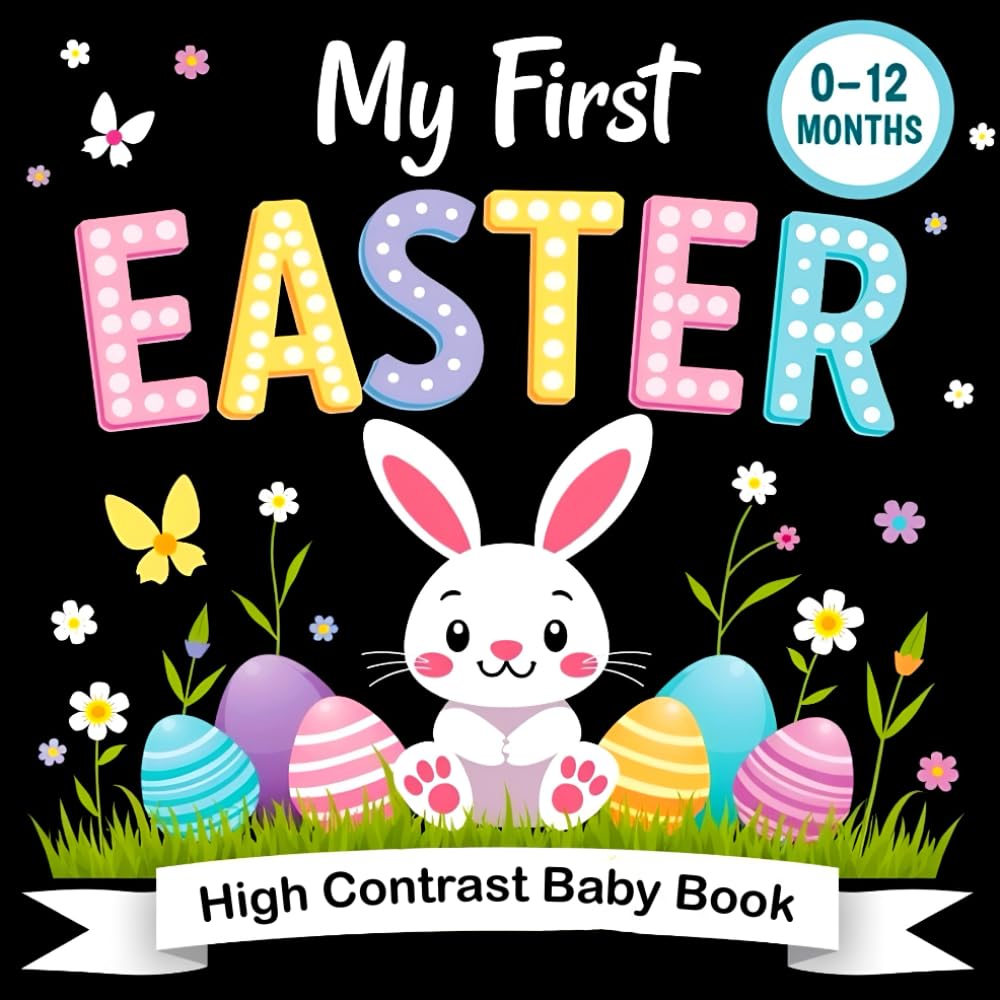Easter Gifts for Babies: My First Easter High Contrast Baby Book: Simple Black & White Easter Images for Babies – Featuring Bunnies, Eggs, Chicks and ... for Baby Girl Boy) (Baby Easter Gifts)
