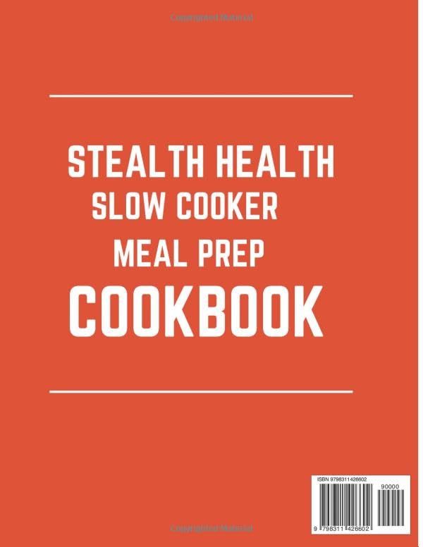 STEALTH HEALTH SLOW COOKER MEAL PREP COOKBOOK: Effortless Meal Prep for Maximum Nutrition and Flavor