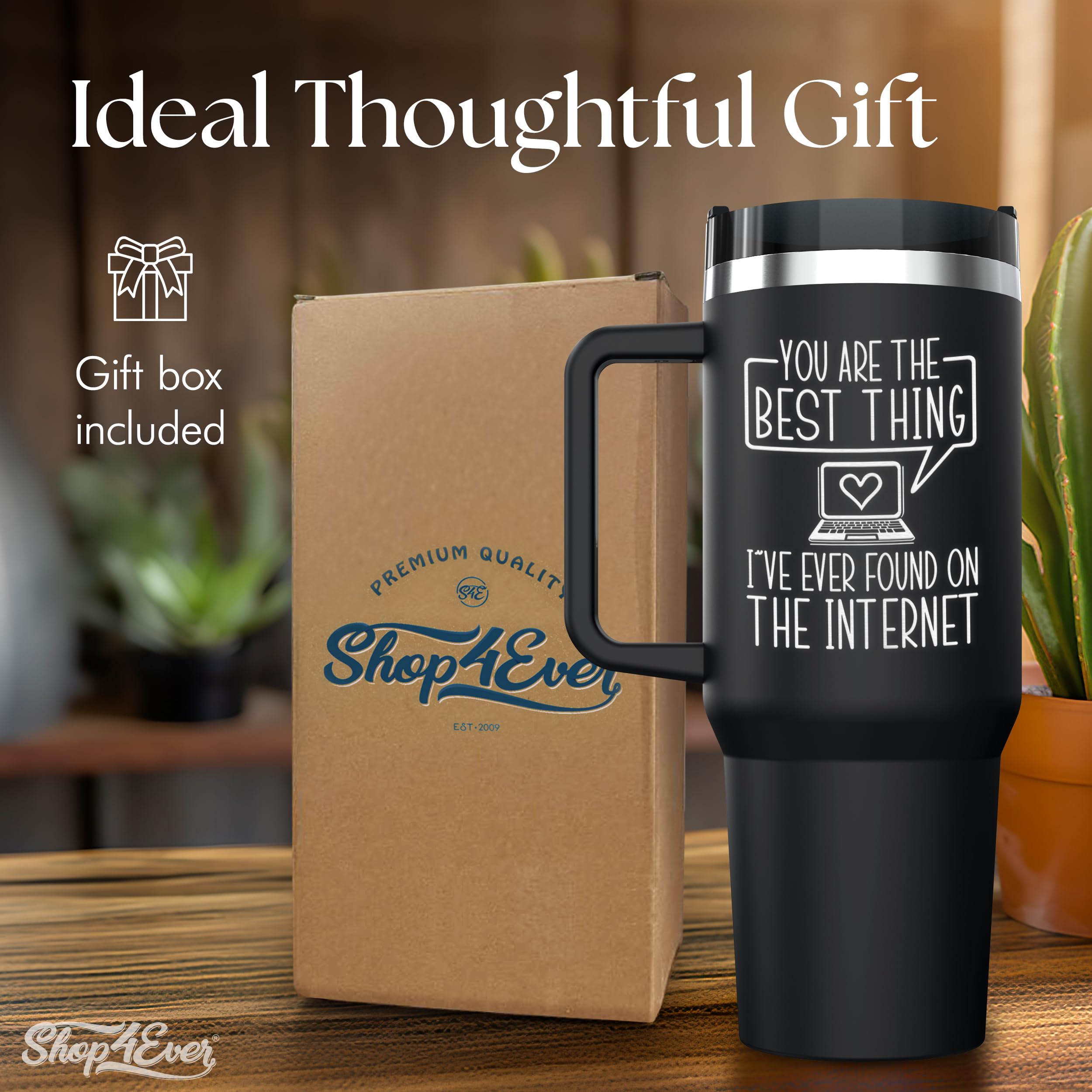 You Are The Best Thing I Ever Found on The Internet Engraved Insulated Stainless Steel Tumbler with Handle, Lid, and Straw 40 oz. Valentine's Day Gift(Black)